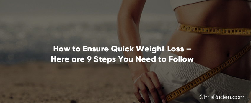 How to Ensure Quick Weight Loss – Here are 9 Steps You Need to Follow ...